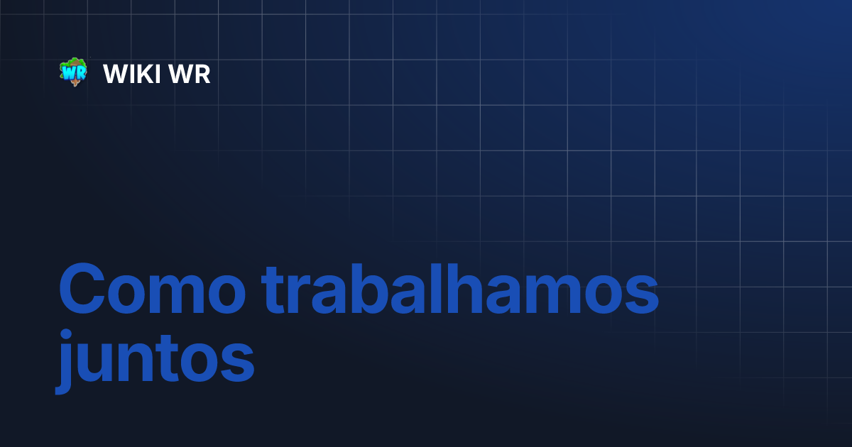 Como trabalhamos juntos | WIKI WR